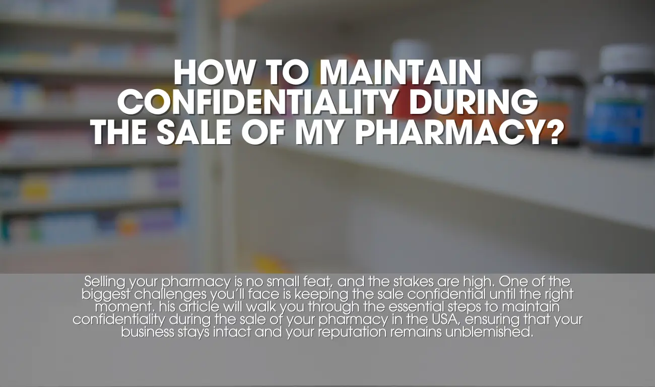How can I maintain confidentiality during the sale of my pharmacy?